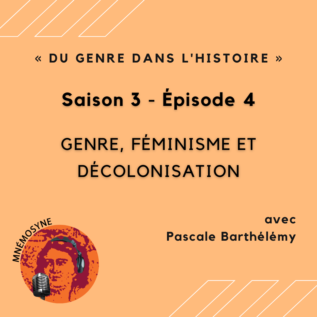 S3E04 – Genre, féminisme et décolonisation [Pascale Barthélémy ...
